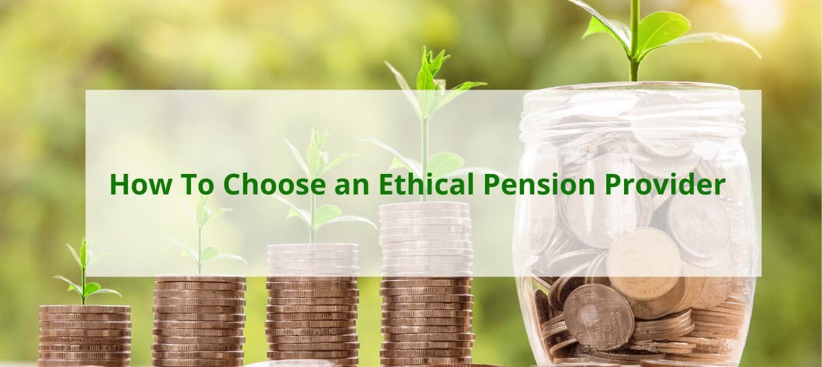How To Choose An Ethical Pension Provider - Ecofriendly Life